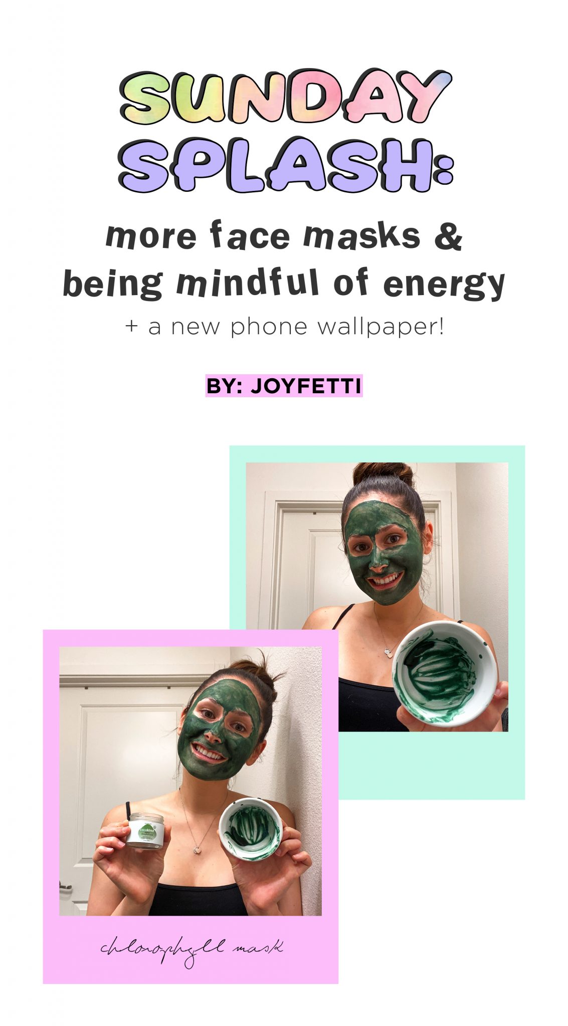 SUNDAY SPLASH: more face masks & being mindful of energy | JOYFETTI